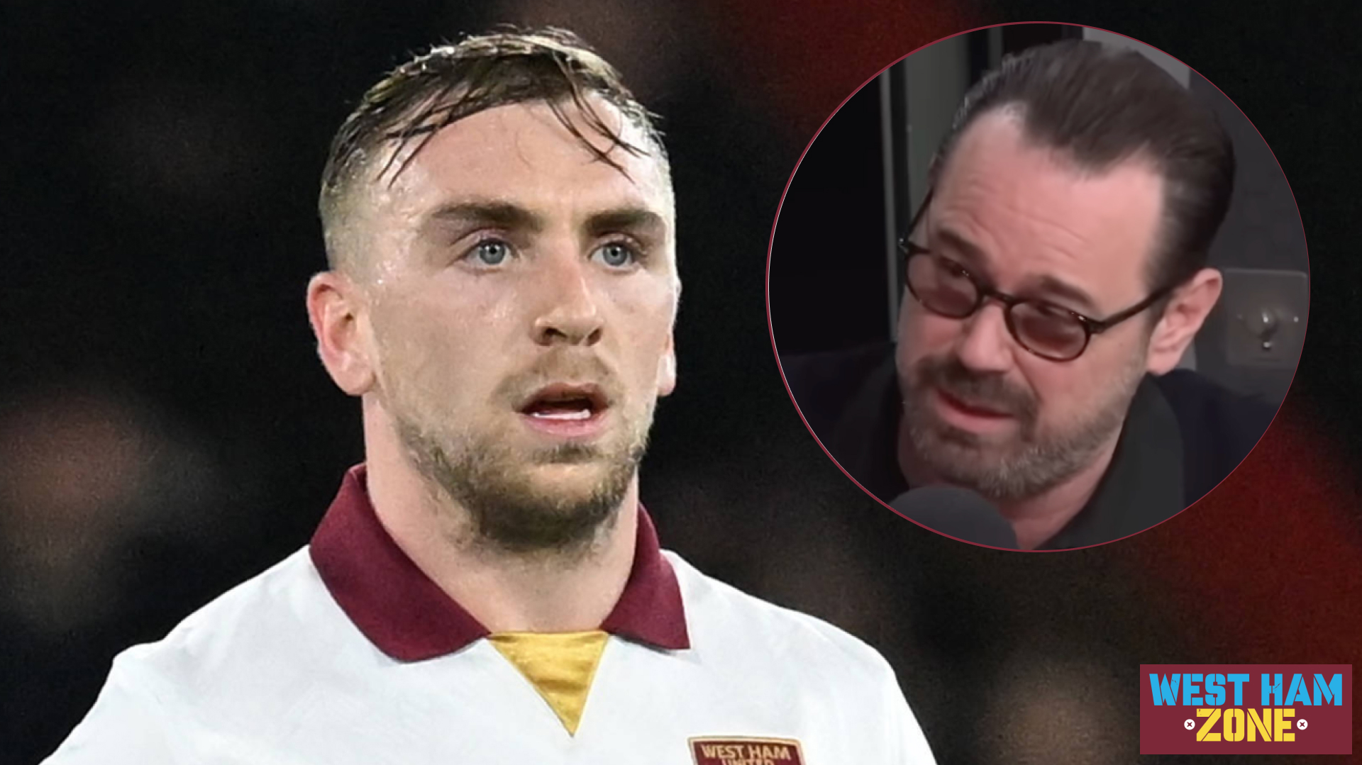 Danny Dyer names two clubs he'd allow Jarrod Bowen to leave West Ham ...